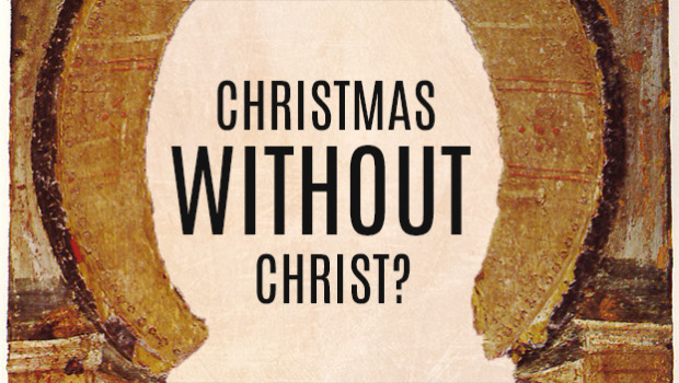 What is Christmas without Christ?