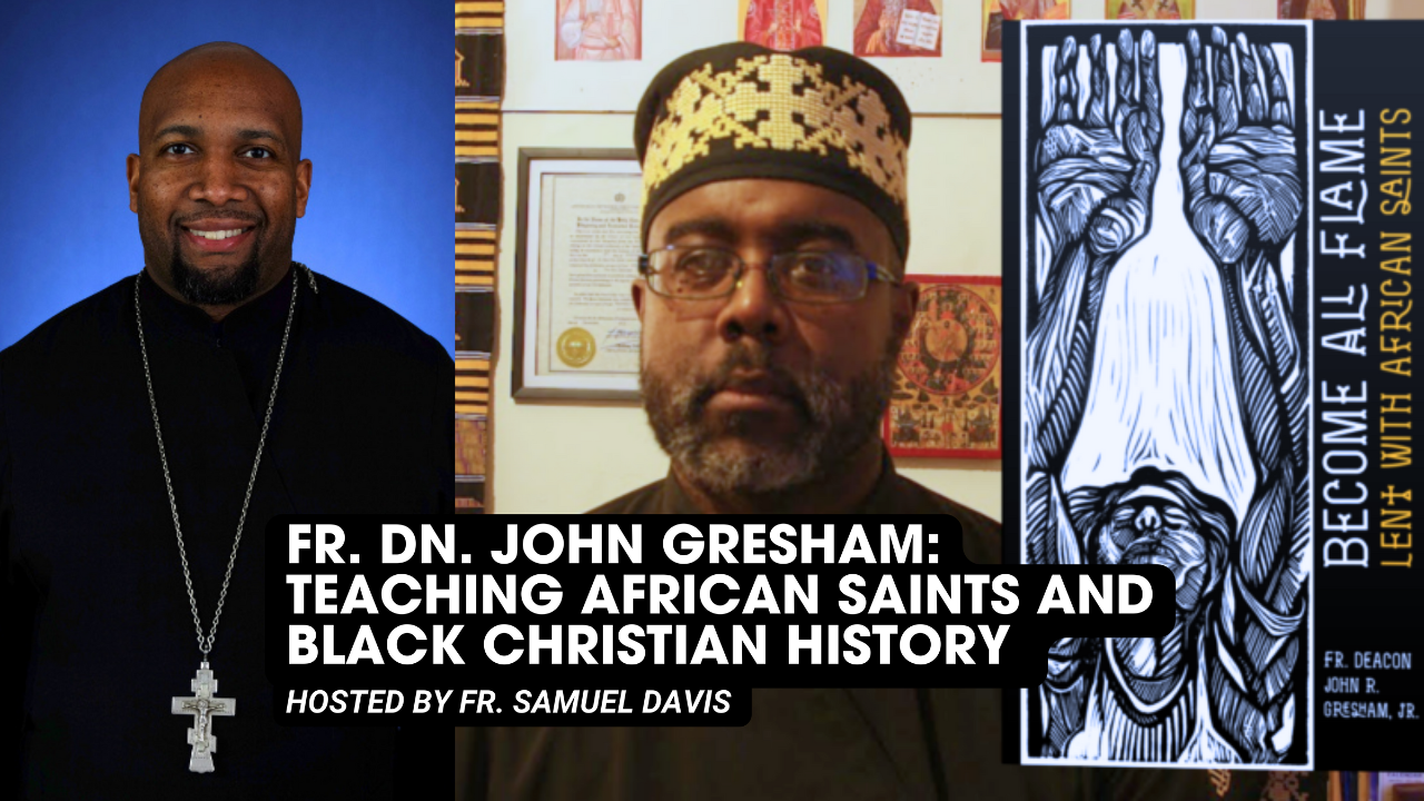 Fr. Dn. John Gresham: African Saints and Black Christian History | The Black American Orthodox ...