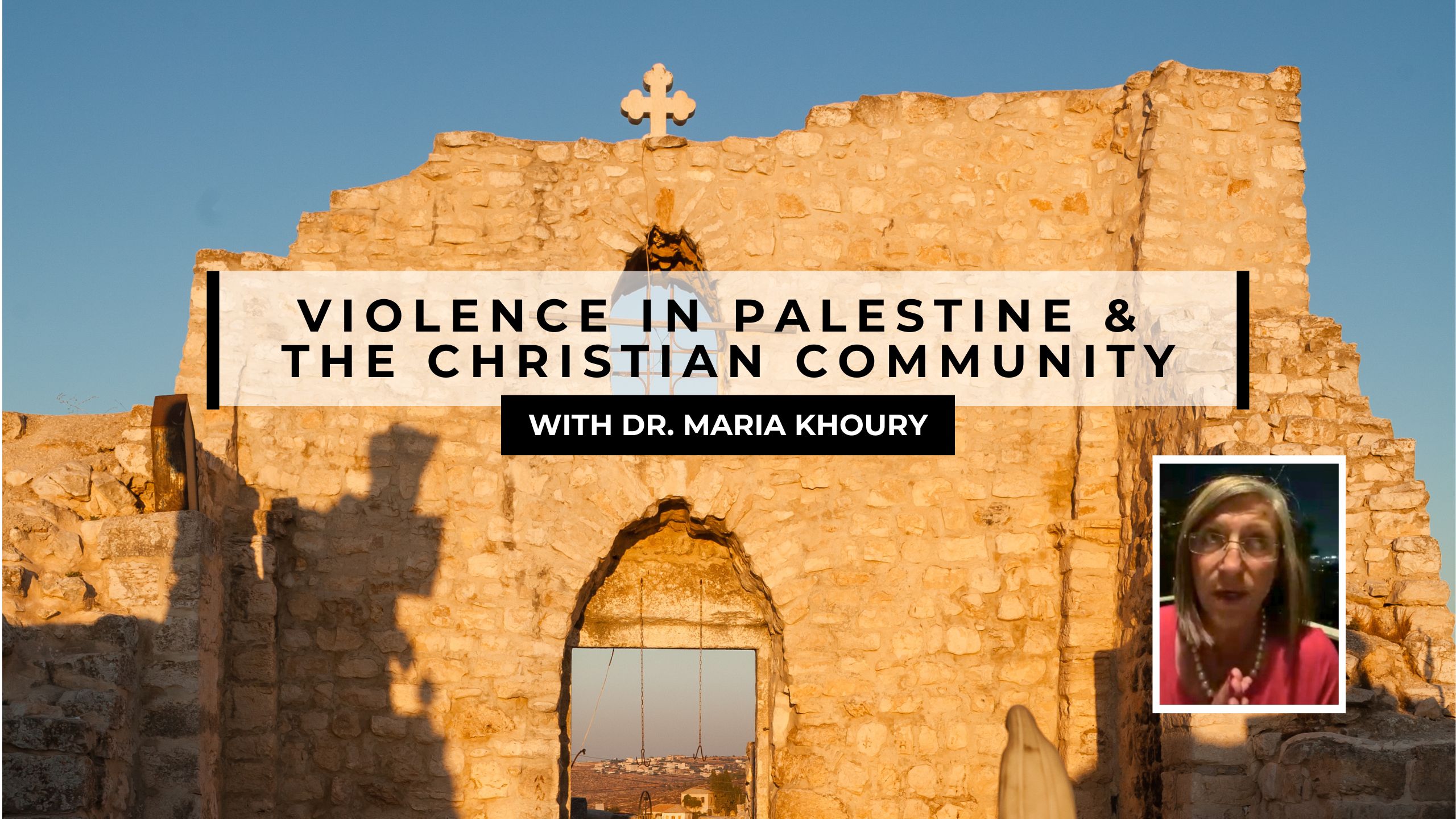 Violence in Palestine and the Christian Community with Dr. Maria Khoury